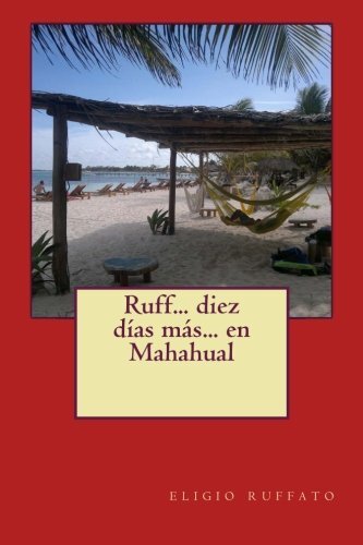 RUFF..... DIEZ DIAS MAS..... EN MAHAHUAL (SPANISH EDITION) By Eligio ...