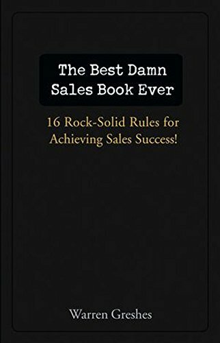 The Best Damn Sales Book Ever: 16 Rock-Solid Ru, Greshes+ ...