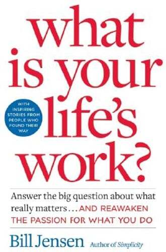What Is Your Life's Work?: Answer the Big Question about What Really ...