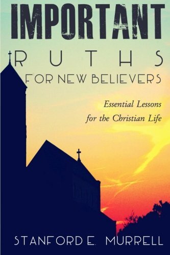 Important Truths for New Believers : Essential Lessons for the ...