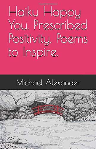 Haiku Happy You. Prescribed Positivity. Poems to Inspire., Alexander ...