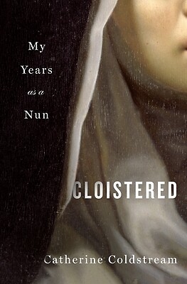 Cloistered: My Years as a Nun Coldstream, Catherine Hardcover ...