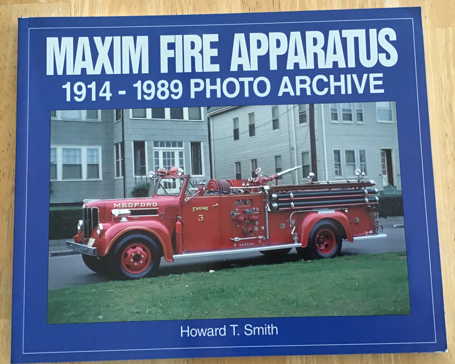 Maxim Fire Apparatus : 1914-1989 Photo Archive by Howard Smith (2001 ...