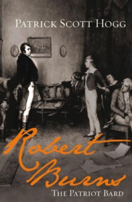 Robert Burns: The Patriot Bard By Patrick Scott Hogg. 9781845964 ...