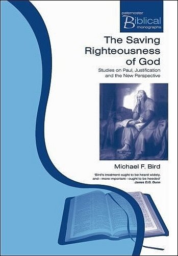 THE SAVING RIGHTEOUSNESS OF GOD: STUDIES ON PAUL, By Michael Bird ...