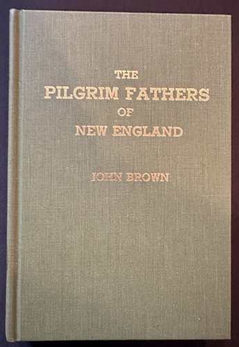 The Pilgrim Fathers of New England - John Brown Pilgrim Publications ...