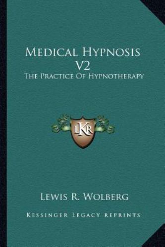 Medical Hypnosis V2 : The Practice of Hypnotherapy by Lewis R. Wolberg ...