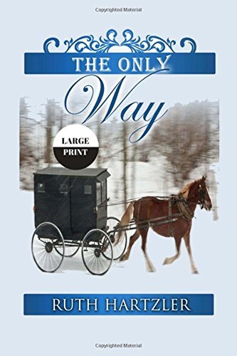THE ONLY WAY LARGE PRINT (THE AMISH MILLERS GET MARRIED) By Ruth ...