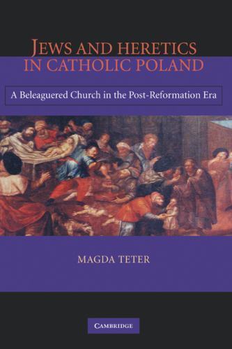 Jews and Heretics in Catholic Poland : A Beleaguered Church in the Post ...