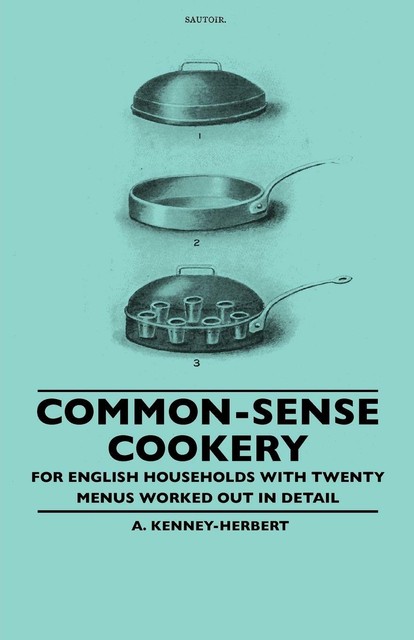 Common-Sense Cookery-For English Households With Twenty Menus Worked ...