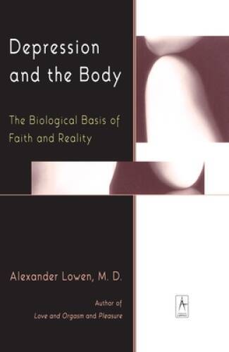 Depression and the Body: The Biological Basis of Faith and Real ...