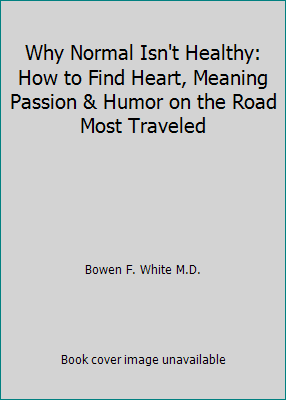 Why Normal Isn't Healthy: How to Find Heart, Meaning Passion & Humor on ...