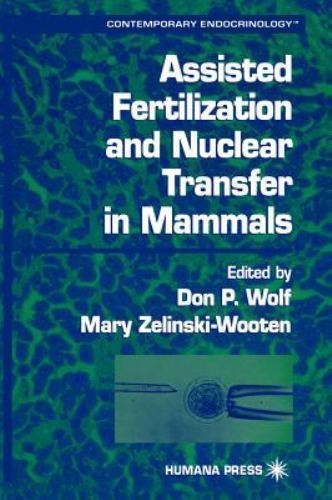 Contemporary Endocrinology Ser.: Assisted Fertilization and Nuclear ...