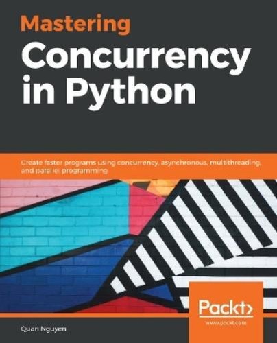 Quan Nguyen Mastering Concurrency in Python (Poche) 9781789343052 | eBay