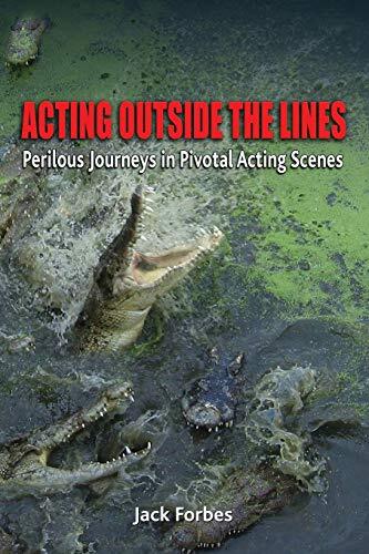 ACTING OUTSIDE THE LINES: Perilous Journeys in Pivotal Acting Scenes ...