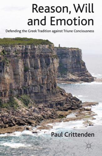 Reason, Will and Emotion : Defending the Greek Tradition Against Triune ...