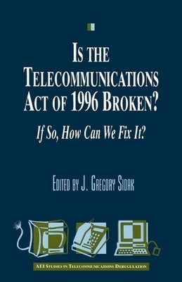 J.Gregory Sidak Is the Telecommunications Act of 1996 Broken ...