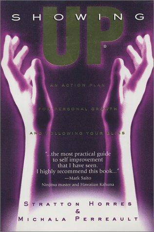 Showing Up: An Action Plan for Personal Growth and Following Your Bliss ...