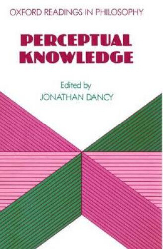 Perceptual Knowledge (Oxford Readings in Philosophy) by Jonathan Dancy ...