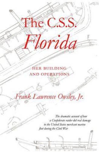 C. S. S. Florida : Her Building and Operations by Frank L. Owsley Jr ...