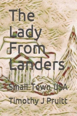 The Lady From Landers: Small Town USA by Timothy J. Pruitt (English ...