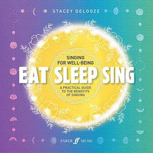 Eat Sleep Sing : A Practical Guide to the Benefits of Singing by Stacey ...