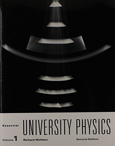 ESSENTIAL UNIVERSITY PHYSICS VOLUME 1 WITH By Richard Wolfson & Addison ...