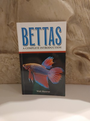 Bettas: A Complete Introduction (Guide to Owning A Betta) by Walt ...