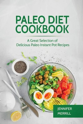 Paleo Diet Cookbook A Great Selection of Delicious Paleo Instant Pot ...