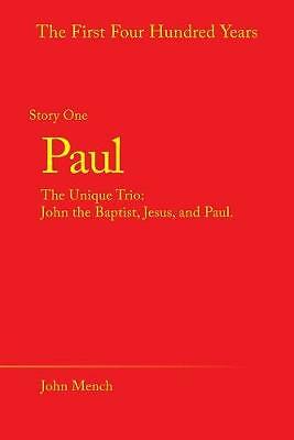 Paul: The Unique Trio: John the Baptist, Jesus, and Paul. by John Mench ...