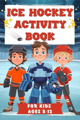 Ice Hockey Activity Book for Kids Ages 8–12: Challenging Brain Teasers ...