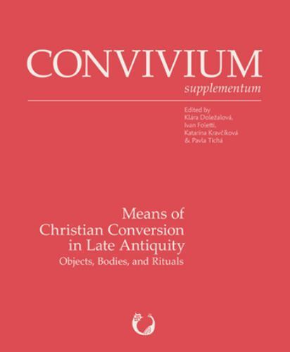 Means of Christian Conversion in Late Antiquity : Objects, Bodies, and ...