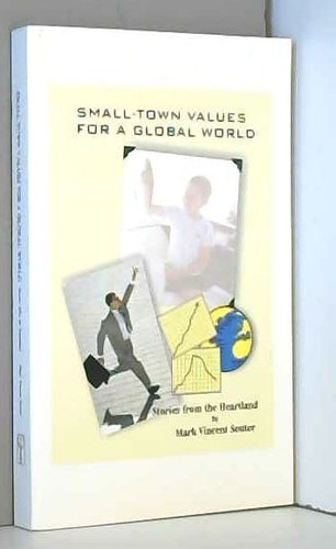 Small-town Values for a Global World: Stories from the Heartland, Mark ...