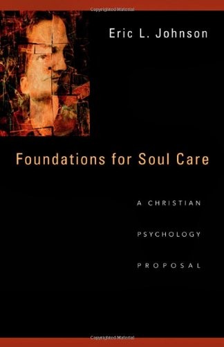 FOUNDATIONS FOR SOUL CARE: A CHRISTIAN PSYCHOLOGY PROPOSAL By Eric L ...