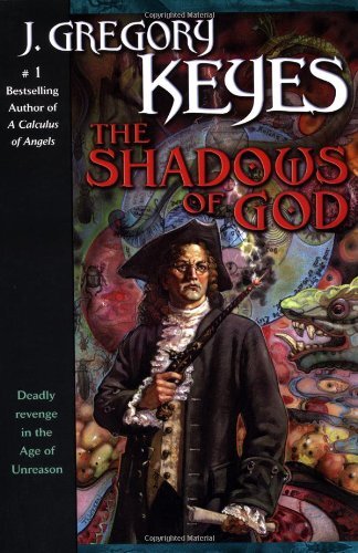 THE SHADOWS OF GOD (THE AGE OF UNREASON, BOOK 4) By J. Gregory Keyes *Excellent* 9780345439048 ...