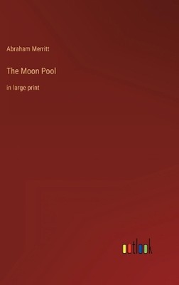 The Moon Pool: in large print by Abraham Merritt Hardcover Book | eBay