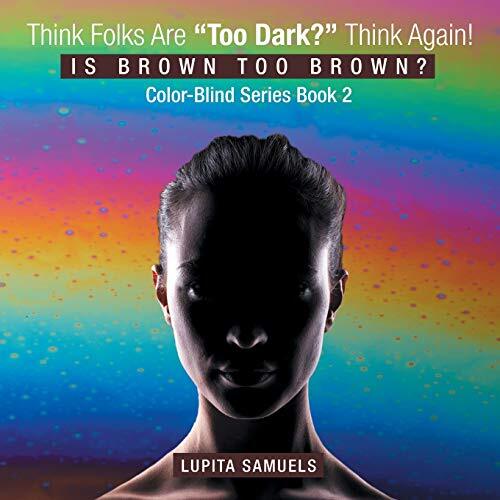 Think Folks Are "Too Dark?" Think Again!: Is Brown too Brown ...