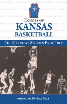 Echoes of Kansas Basketball: The Greatest Stories Ever Told by Matthew ...