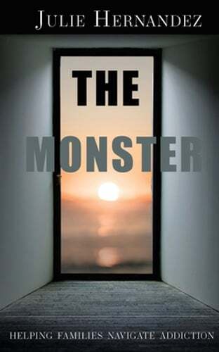 The Monster: Helping Families Navigate Addiction by Julie Hernandez ...