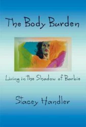 The Body Burden : Living in the Shadow of Barbie by Stacey Handler ...