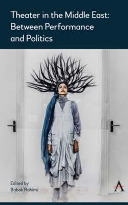 Theater in the Middle East: Between Performance and Politics by Babak ...