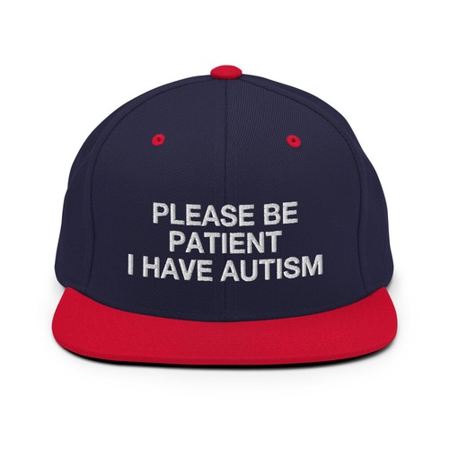 Autistic Adults Embroidered Snapback Hat - Please Be Patient I Have ...