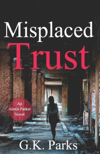 Misplaced Trust (Alexis Parker) by Parks, G. K. | eBay