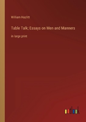 Table Talk; Essays on Men and Manners: in large print by William ...