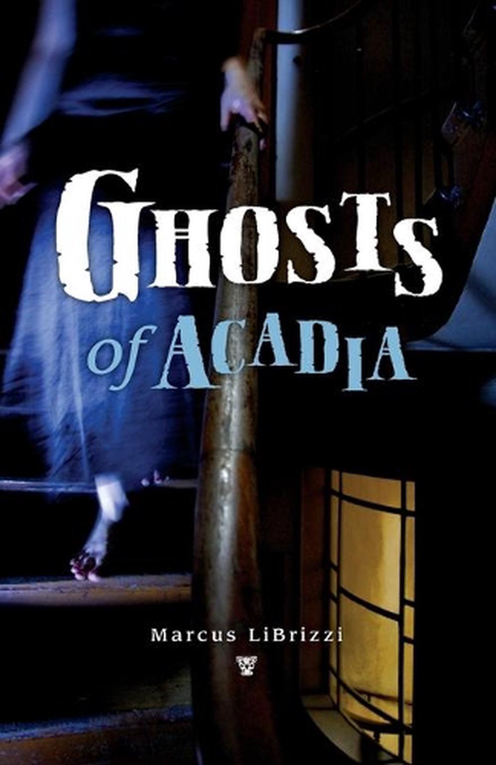 Ghosts of Acadia by Marcus LiBrizzi (English) Paperback Book ...