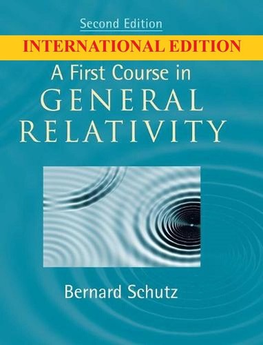A First Course in General Relativity by Bernard Schutz, 2ND ...