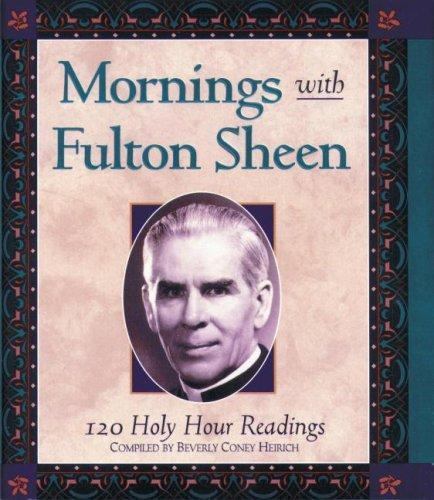 Mornings with Fulton Sheen: 120 Holy Hour Readings by Beverly Coney ...
