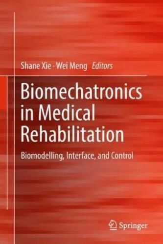 Biomechatronics in Medical Rehabilitation: Biomodelling, Interface, and ...