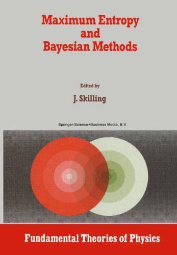 Fundamental Theories of Physics Ser.: Maximum Entropy and Bayesian Methods by John Skilling ...