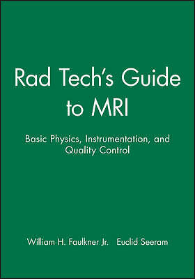 Rad Tech's Guide to MRI: Basic Physics, Instrumentation, and Quality ...
